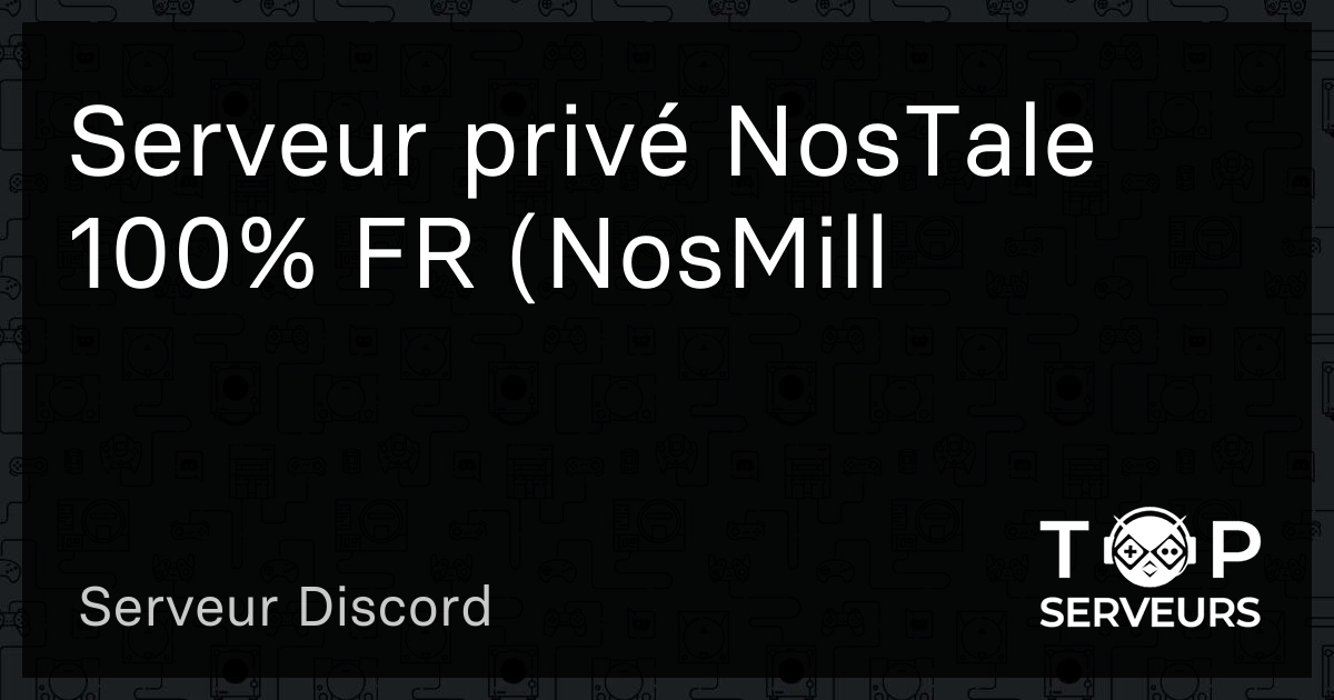 Serveur privé NosTale 100% FR (NosMill - Serveur Discord