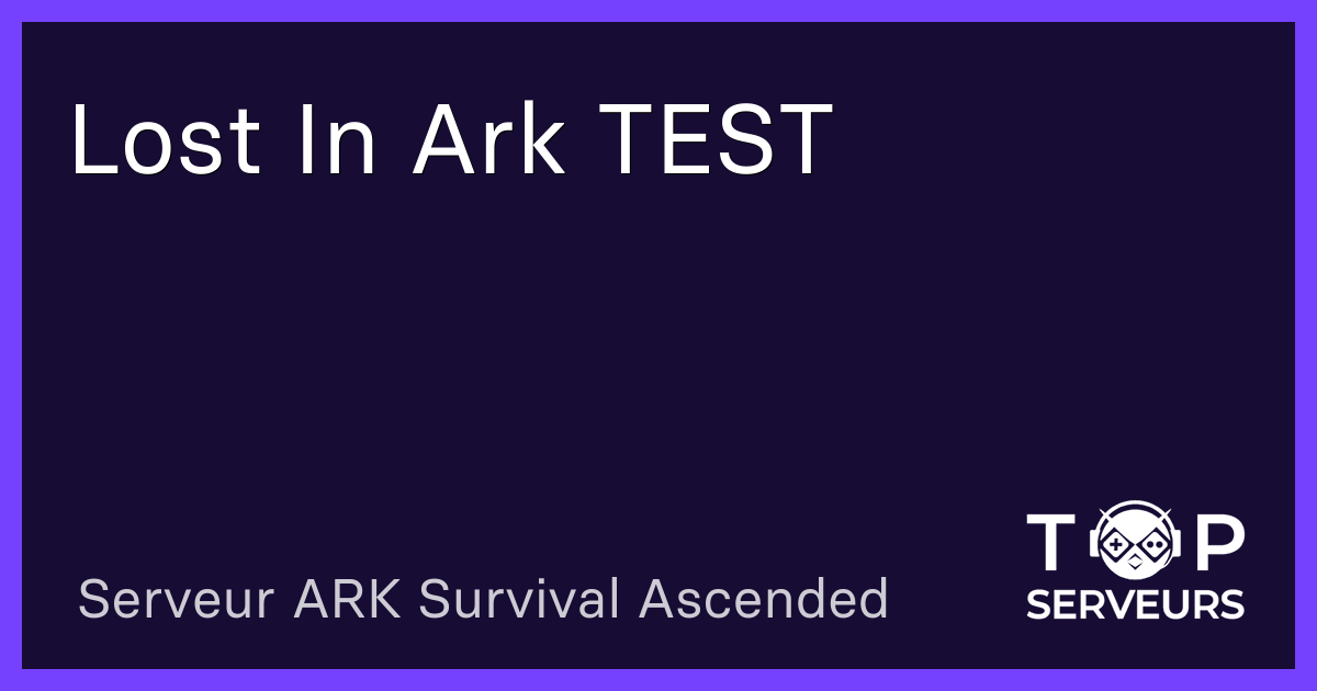 Lost In Ark TEST - Serveur ARK Survival Ascended