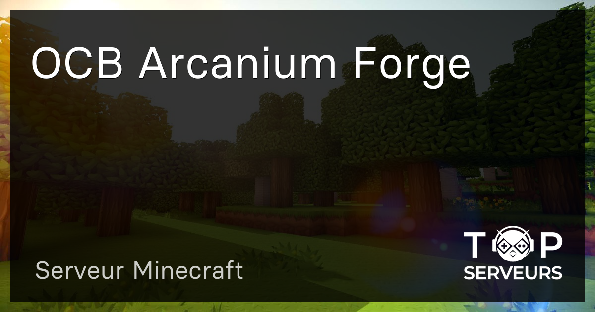 OCB Arcanium Forge - Serveur Minecraft