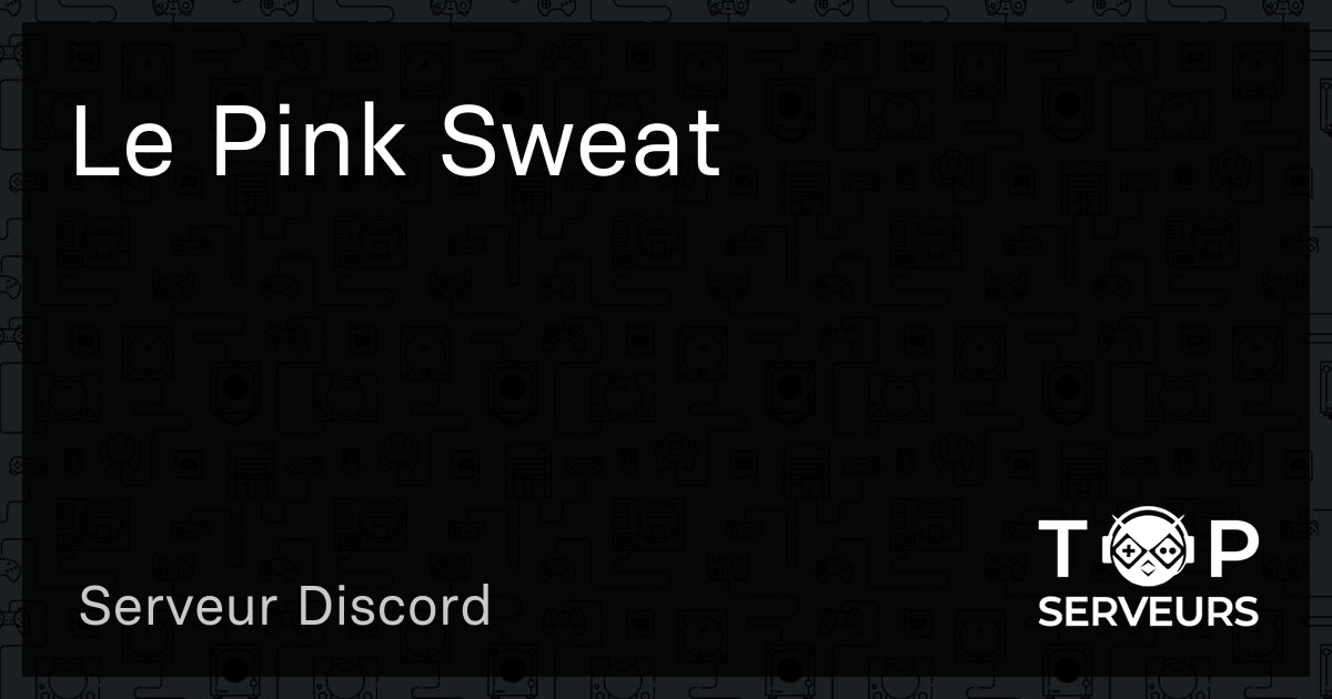 Le Pink Sweat - Serveur Discord