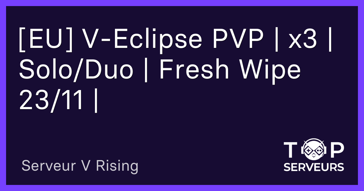 [EU] V-Eclipse PVP | x3 | Solo/Duo | Fresh Wipe 23/11 | - Serveur V Rising