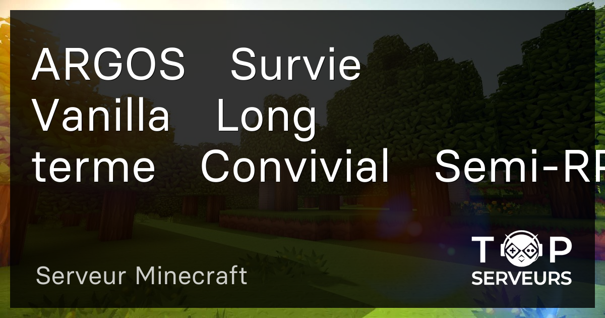 ARGOS・Survie Vanilla・Long terme・Convivial・Semi-RP - Serveur Minecraft
