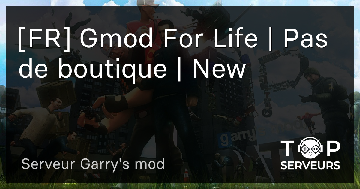 [FR] Gmod For Life | Pas de boutique | New - Serveur Garry's mod