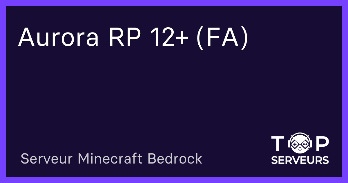 Aurora RP 12+ (FA) - Serveur Minecraft Bedrock