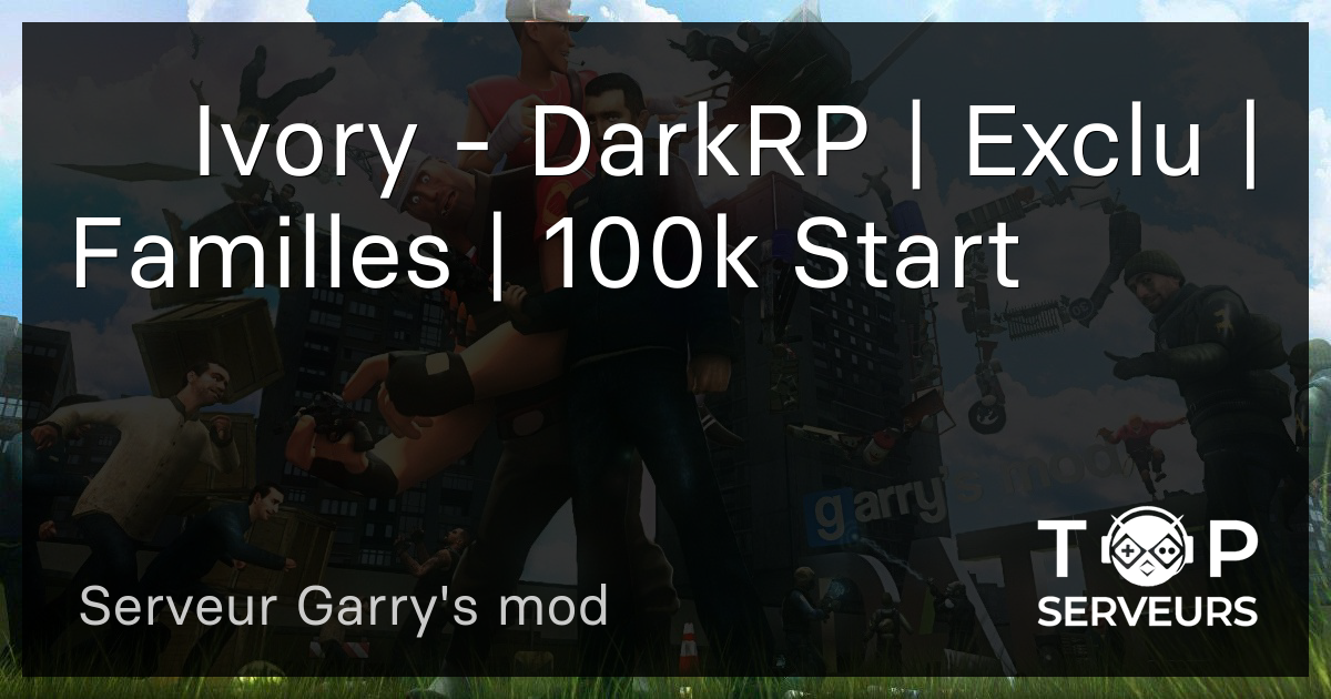 👑 Ivory - DarkRP | Exclu | Familles | 100k Start - Serveur Garry's mod