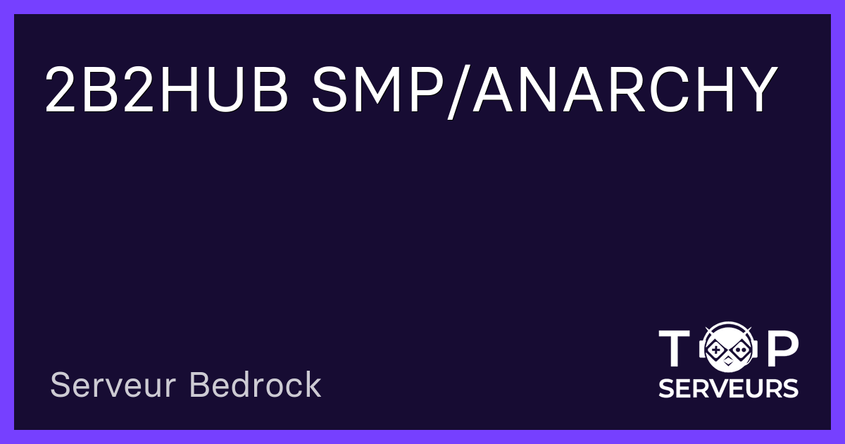 2B2HUB SMP/ANARCHY - Serveur Bedrock