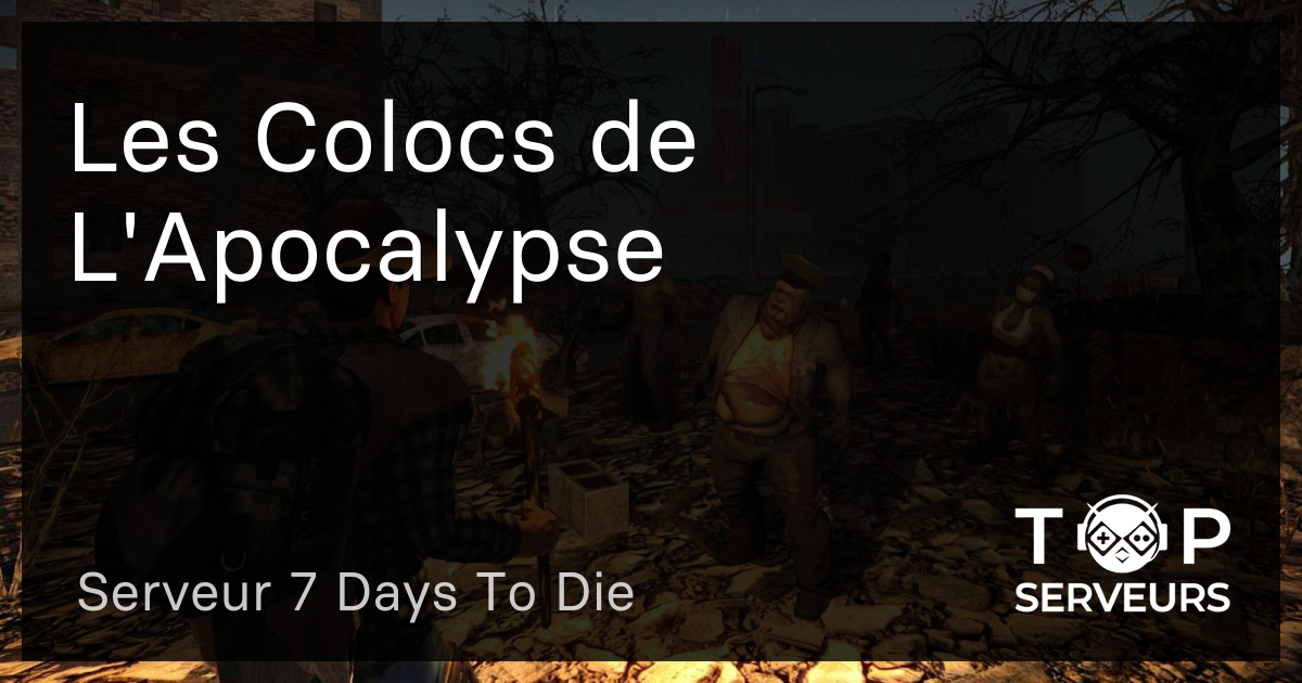 Les Colocs de L'Apocalypse - Serveur 7 Days To Die