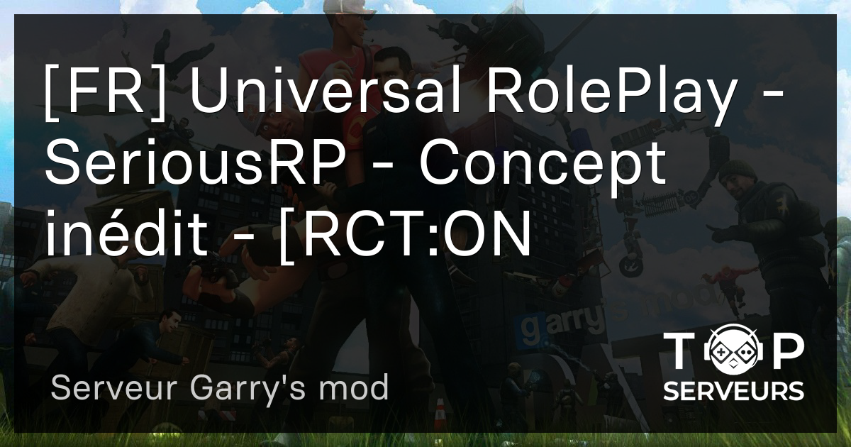 [FR] Universal RolePlay - SeriousRP - Concept inédit - [RCT:ON ...